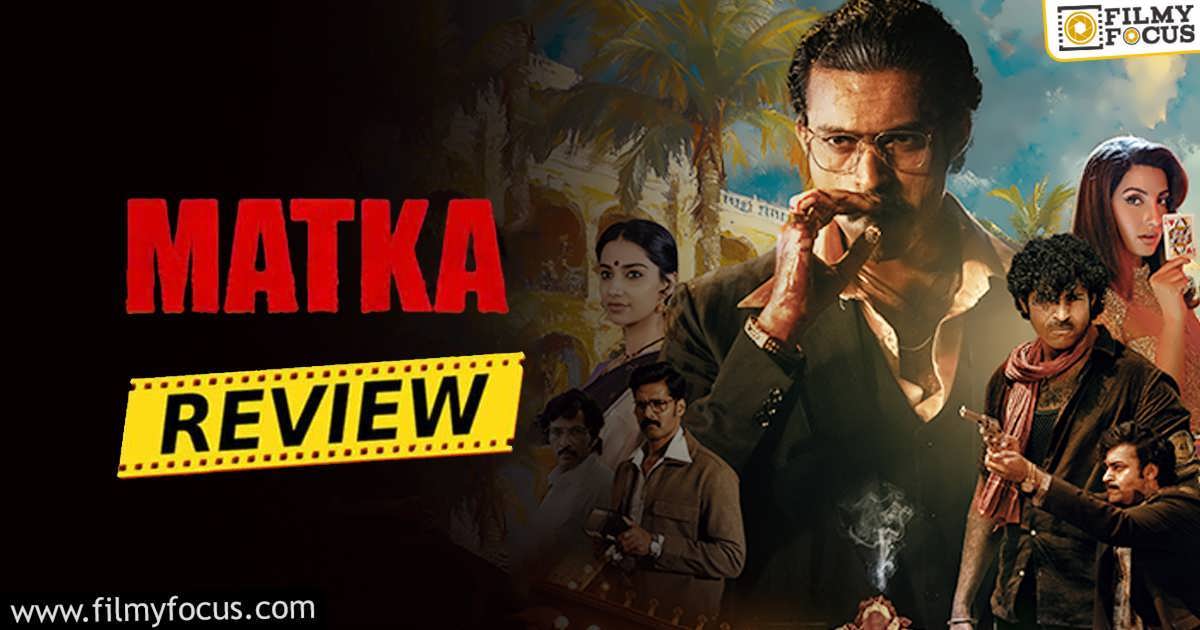 Matka Movie Review & Rating.! - Filmy Focus